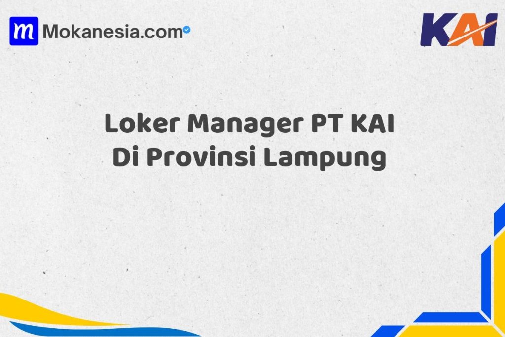 Loker Manager PT KAI Di Provinsi Lampung Tahun 2025 (Daftar Sebelum ...